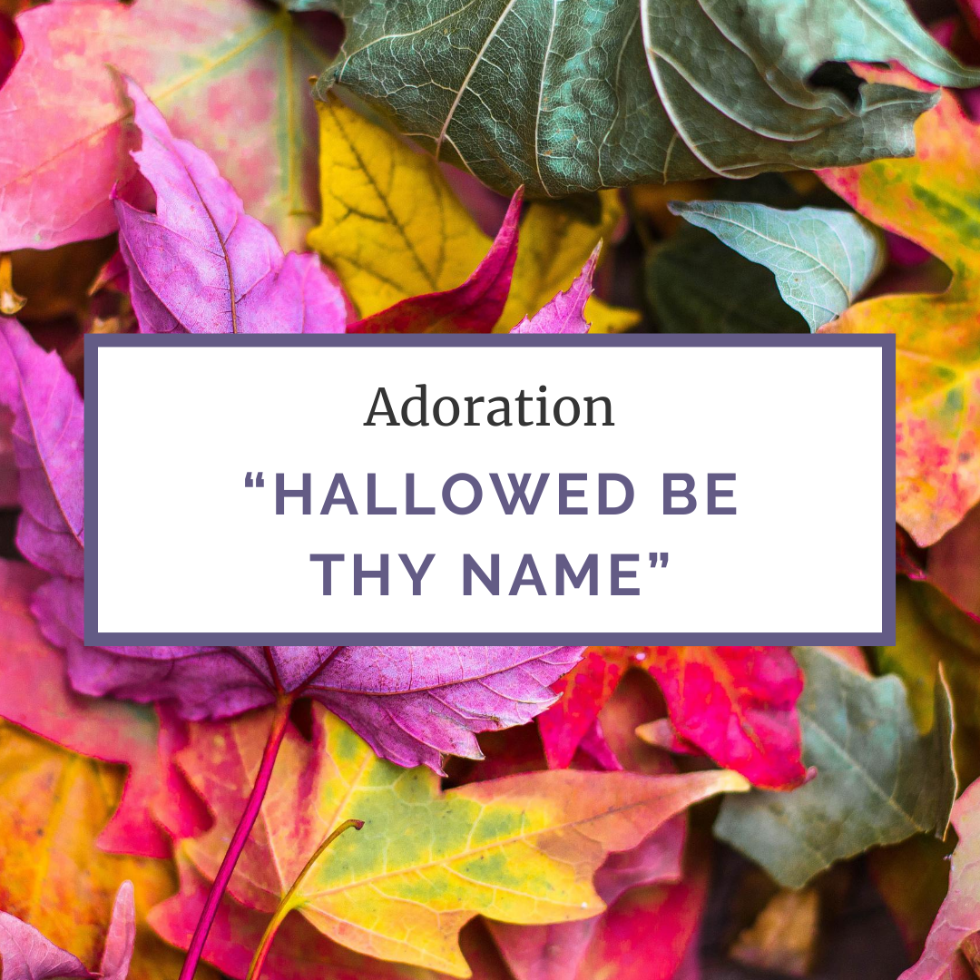 Adoration “Hallowed Be Thy Name” – GraceToday